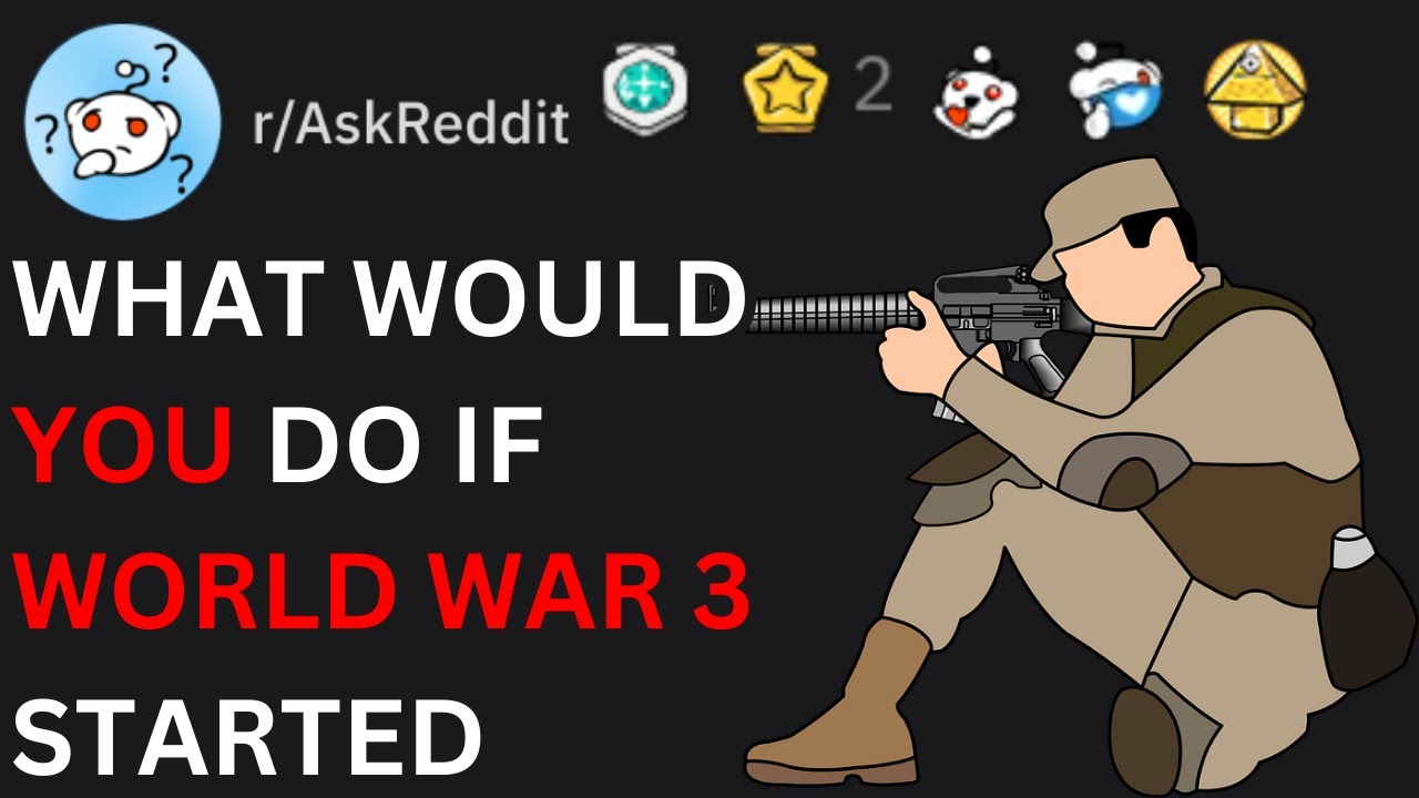IF WORLD WAR 3 STARTED, WHAT WOULD YOU DO? [r/AskReddit] - YouTube