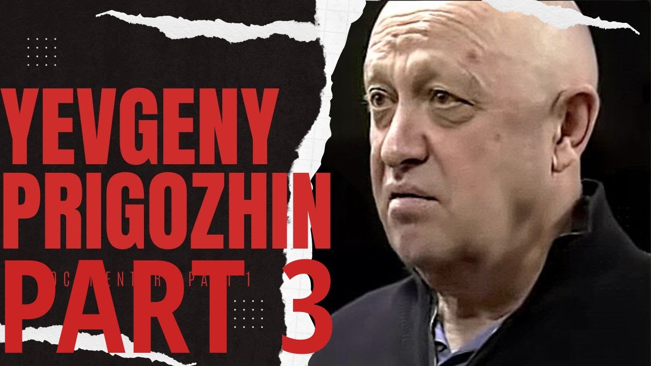 Yevgeny Prigozhin Russian Wagner Group Leader Documentary Series Part 3 ...