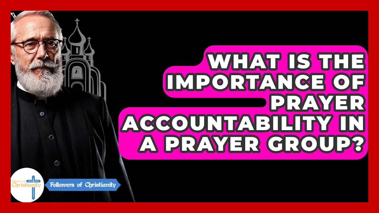 What Is the Importance of Prayer Accountability in a Prayer Group ...