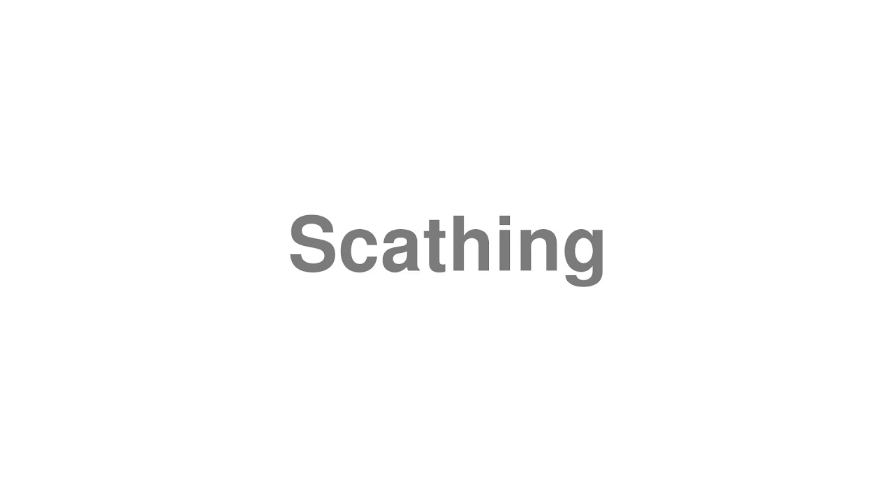 How to Pronounce "Scathing" - YouTube