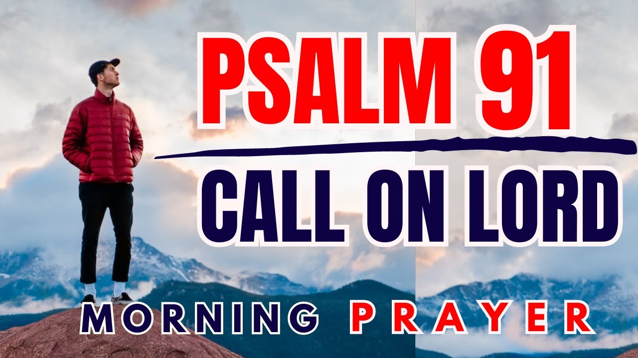 Call God When You Are In Trouble – Psalm 91 | Morning Prayer TO START ...