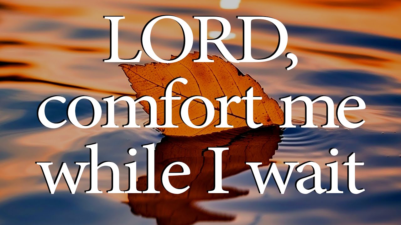 LORD, Comfort Me While I Wait | Christian Prayer - YouTube