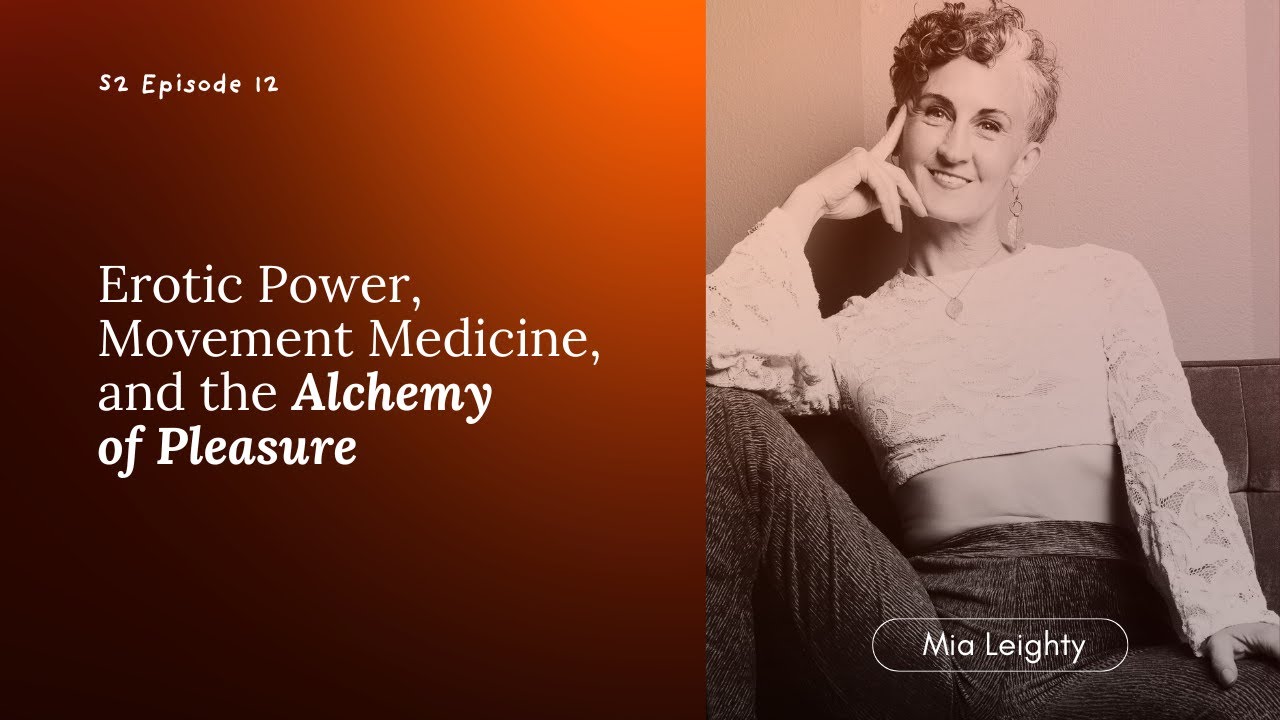 Erotic Power, Movement Medicine, and the Alchemy of Pleasure — with Mia Leighty - YouTube