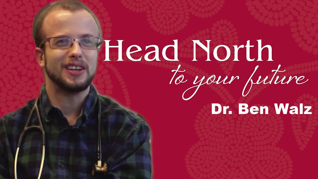Head North to Your Future: Dr. Ben Walz - YouTube