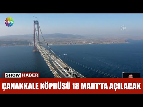 Çanakkale köprüsü 18 Mart'ta açılacak