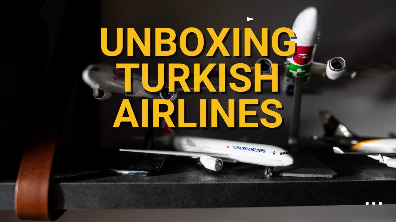 UNBOXING TURKISH AIRLINES SCALE MODEL - YouTube