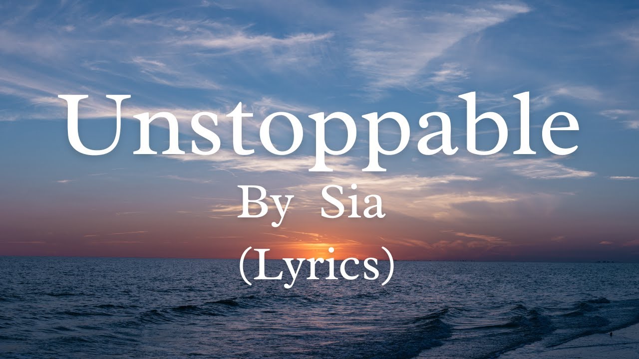 Sia - Unstoppable Song (Lyrics) - YouTube