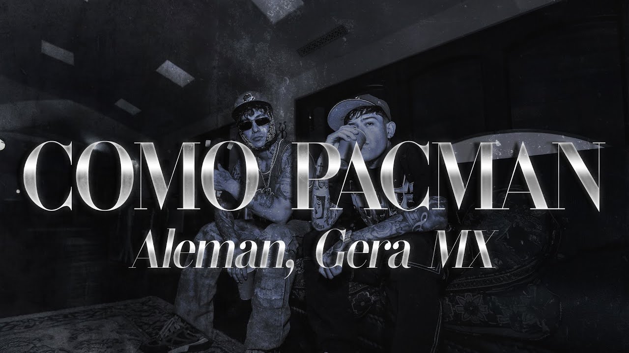 Alemán, Gera MX - Como Pacman 🔥 (Letra) - YouTube