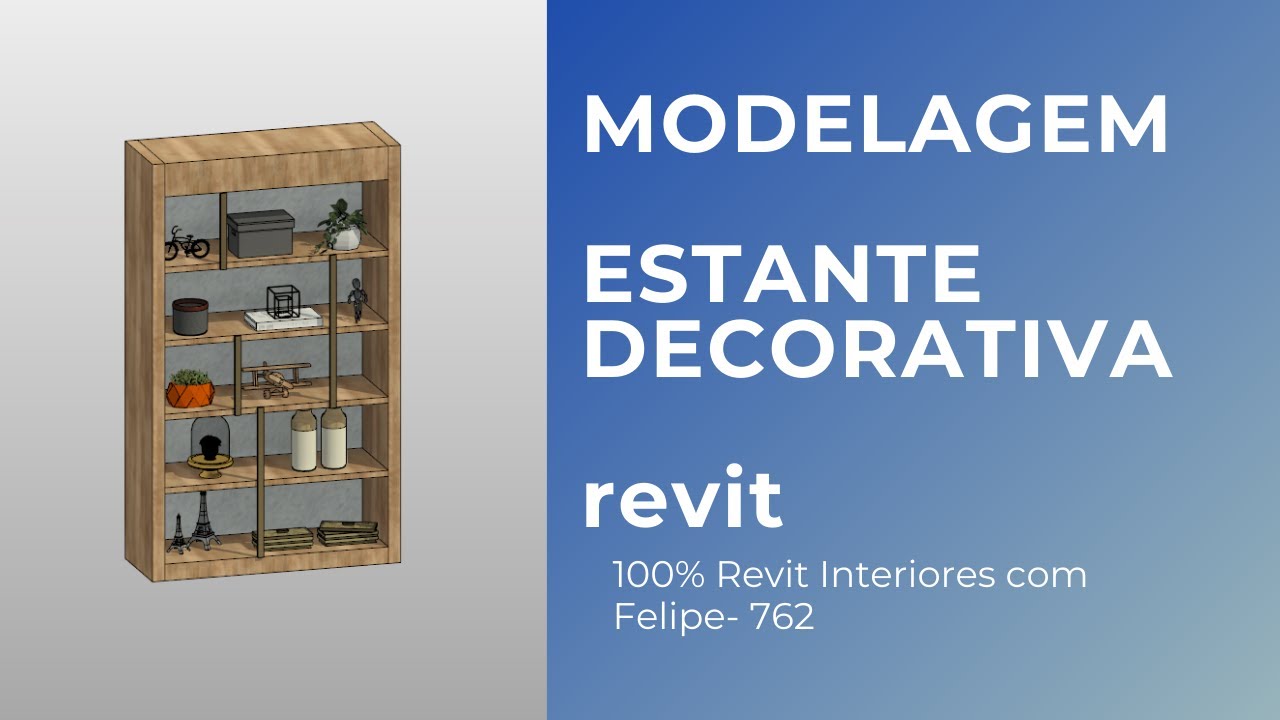100% Revit Interiores Felipe- Aula 762 - MODELAGEM ESTANTE DECORATIVA ...