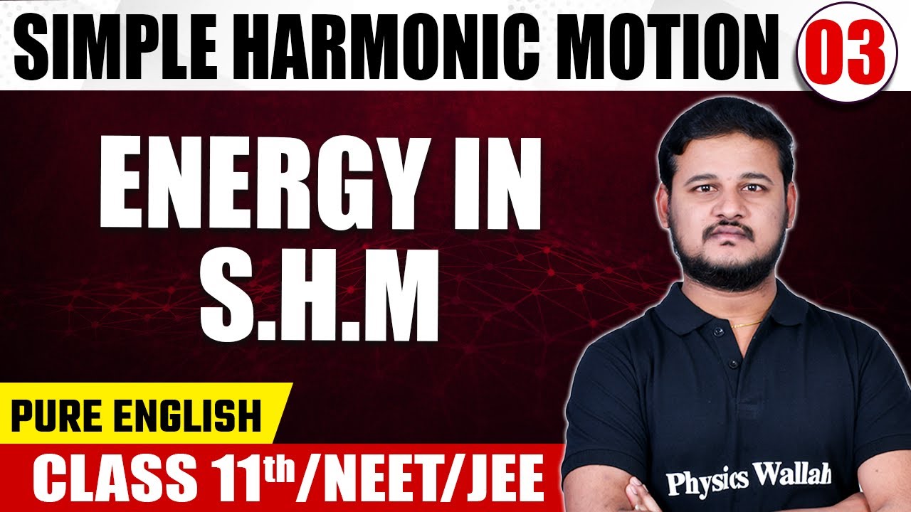 SIMPLE HARMONIC MOTION 03 | Energy in S.H.M | Physics | Class 11th/NEET ...