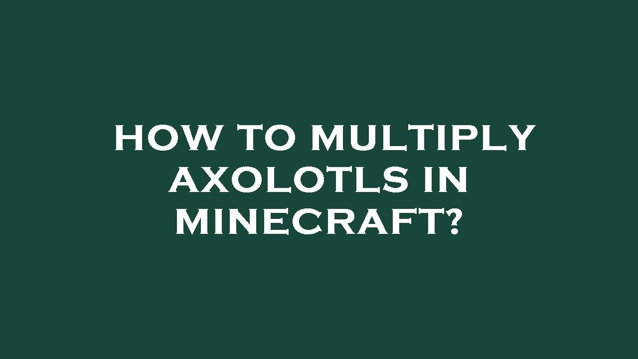 How to multiply axolotls in minecraft? - YouTube