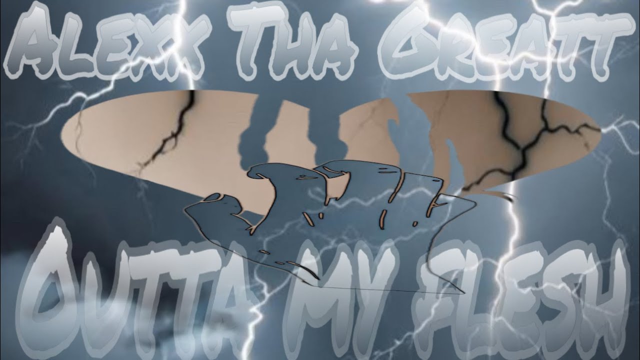 OUTTA MY FLESH - Alexx Tha Greatt - YouTube