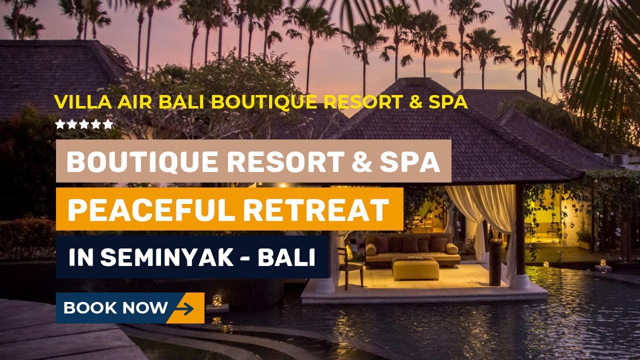 VILLA AIR BALI BOUTIQUE RESORT & SPA - A Peaceful retreat in Seminyak ...