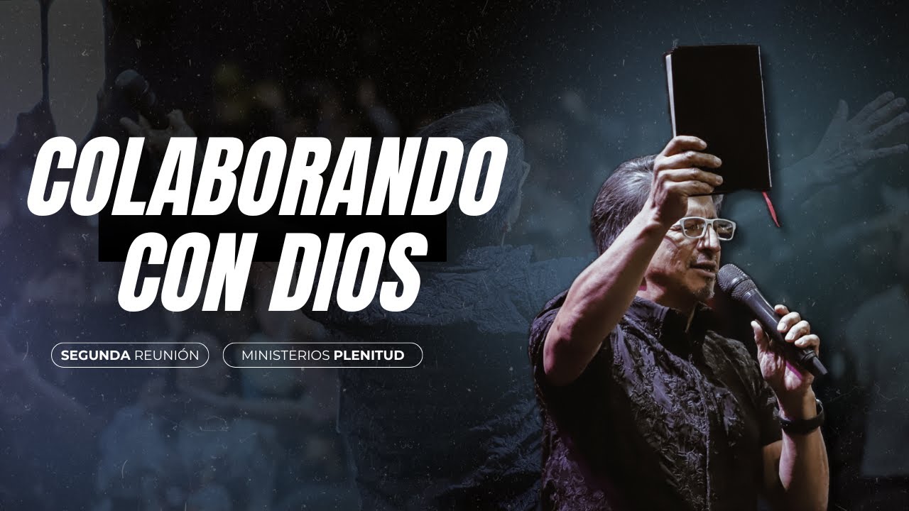 Ministerios Plenitud l Segunda Reunión - Colaborando con Dios - YouTube
