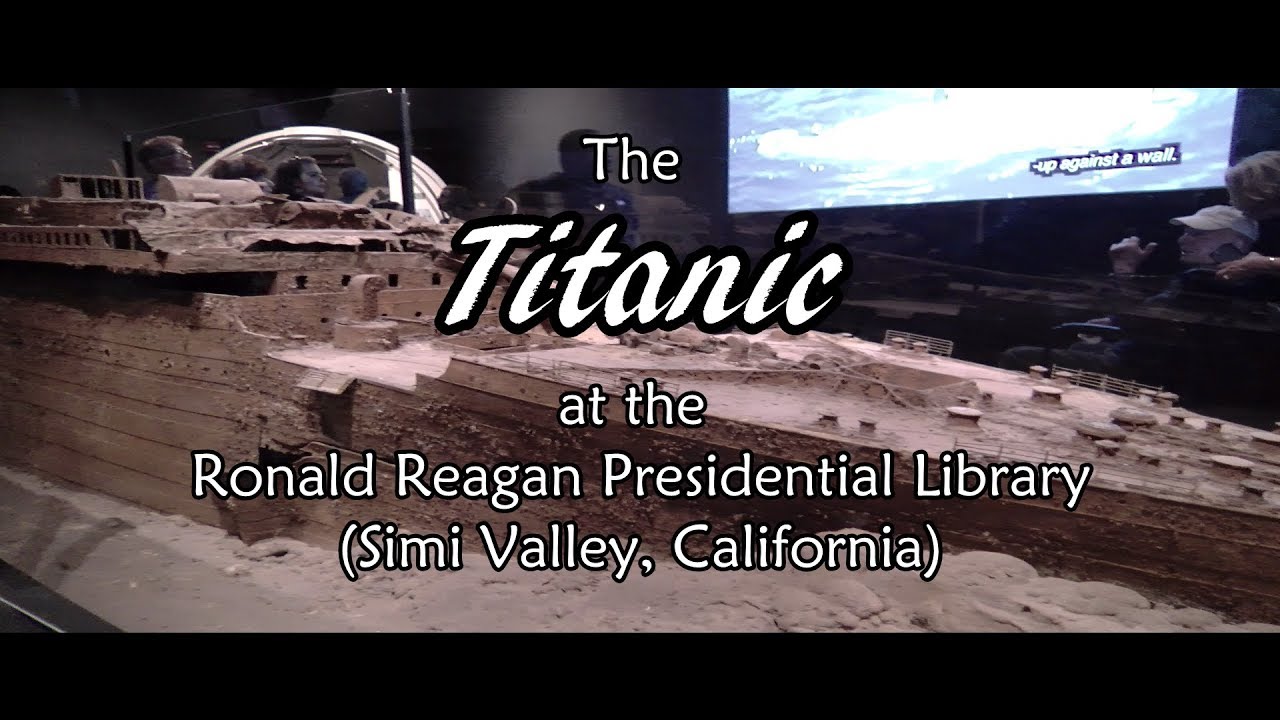 Ronald Reagan Presidential Library (Titanic Exhibit) in 4K - YouTube