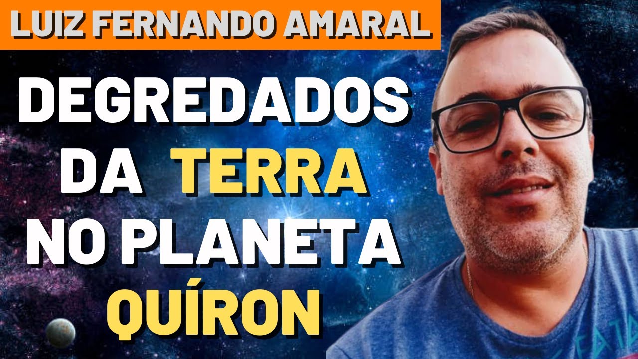 QUEM SERÁ DEGREDADO NO PLANETA QUÍRON I @CanalEspiritaProfLuizFernando ...
