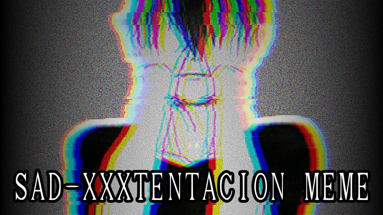 Sad!-XXXTENTACION meme |Read Description!|♡ - YouTube