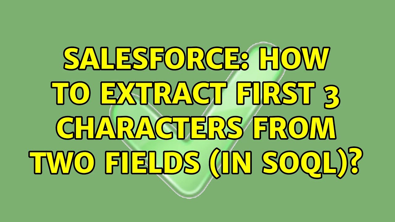 Salesforce How To Extract First 3 Characters From Two Fields in SOQL salesforce-how-to-extract-first-3-characters-from-two-fields-in-soql