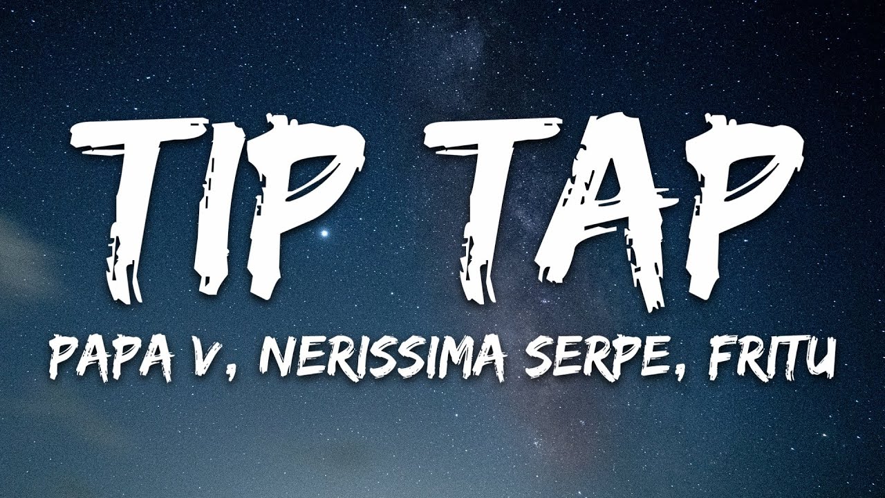 Papa V, Nerissima Serpe, Fritu - Tip Tap (Testo/Lyrics) - YouTube