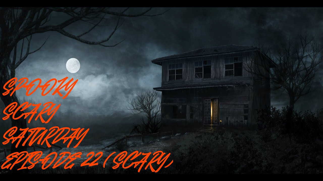SPOOKY SCARY SATURDAY EPISODE 22 (SCARY) - YouTube