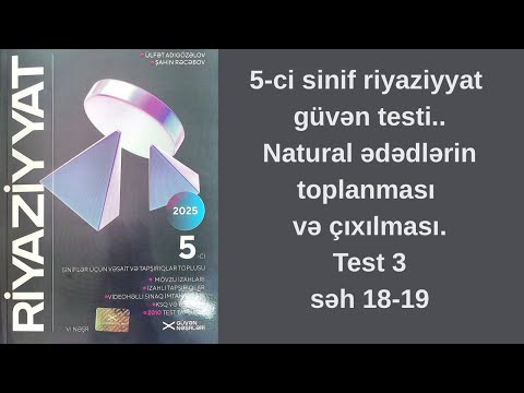 5-ci sinif riyaziyyat güvən testi..Natural ədədlərin toplanması və çıxılması.Test 3.səh 18-19