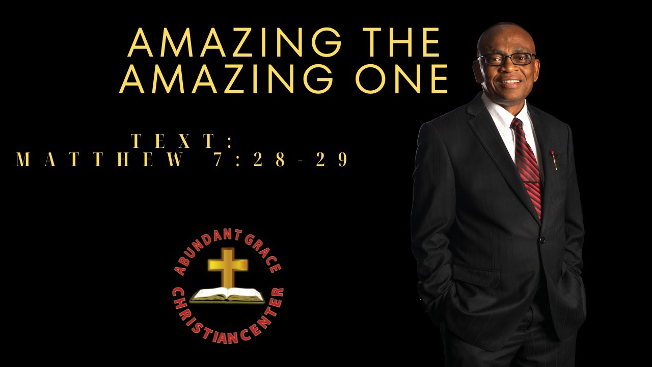 "Amazing the Amazing one"- Rev.Dr.Cyprian Iwuaba (SR)Text: Matthew 7:28 ...
