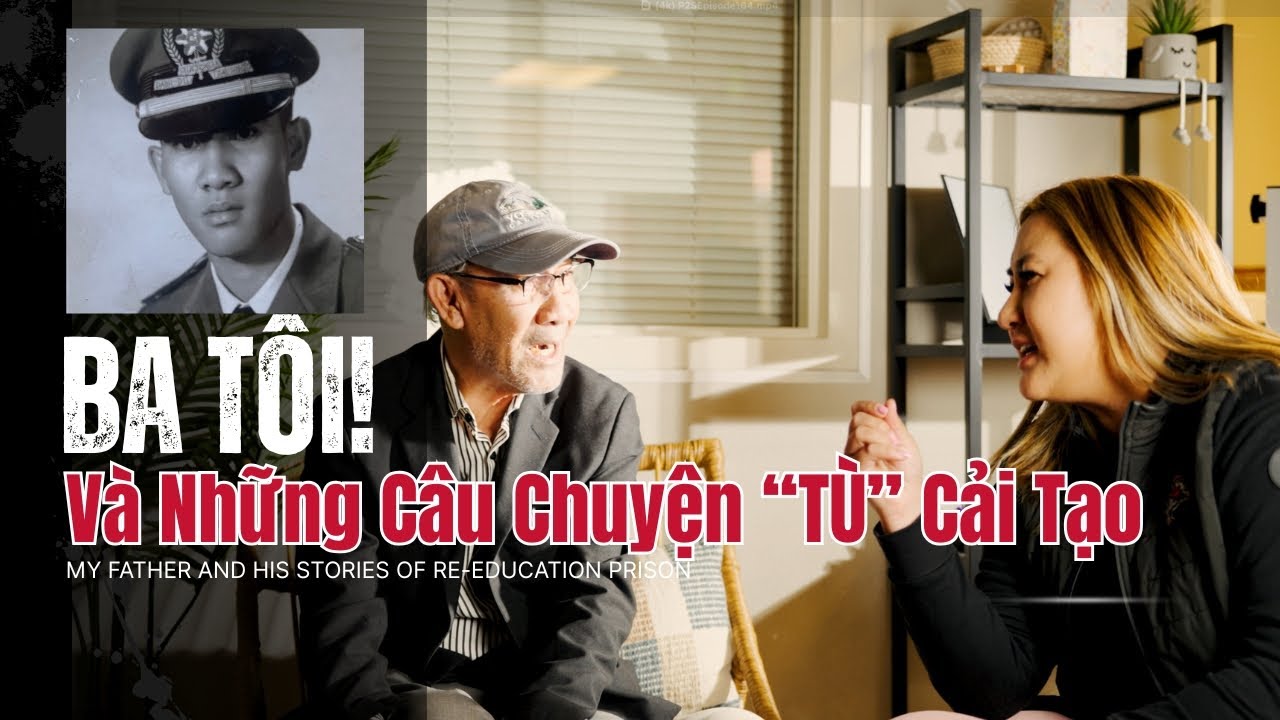 Ba Tôi Và Những Câu Chuyện "TÙ" Cải Tạo - YouTube