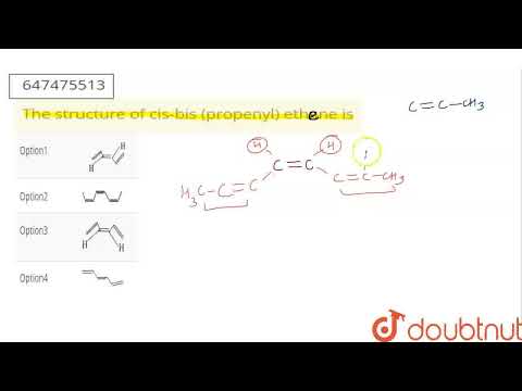 The structure of cis-bis (propenyl) ethene is | CLASS 12 | QUESTION-PAPERS-2012 | CHEMISTRY | D...
