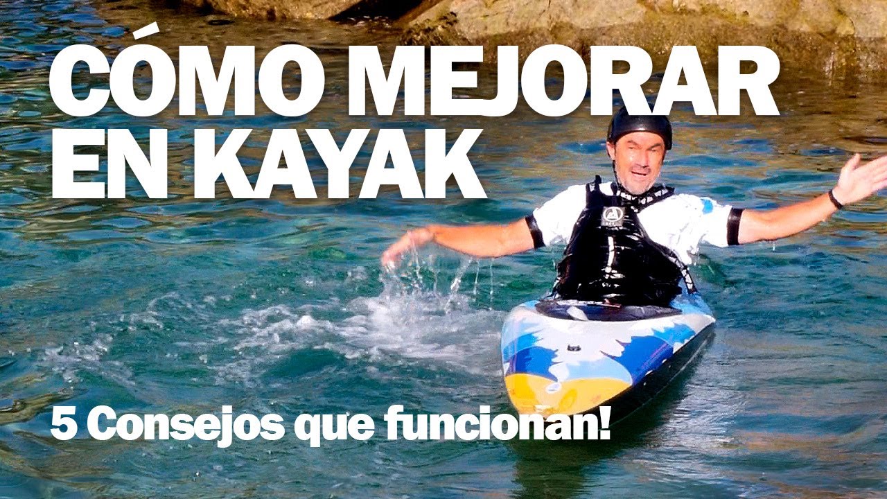 CÓMO MEJORAR EN KAYAK 🛶 5 Consejos que funcionan - YouTube