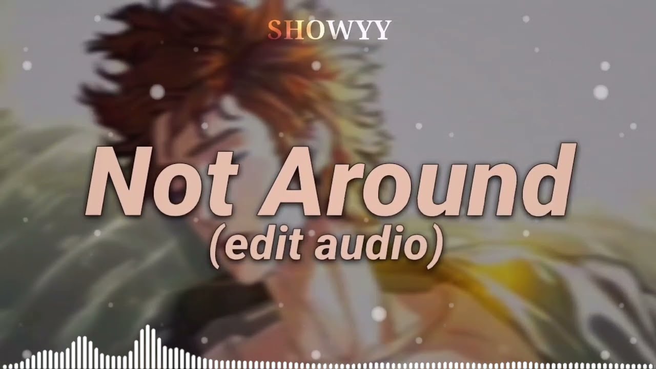 Not Around Edit Audio - YouTube