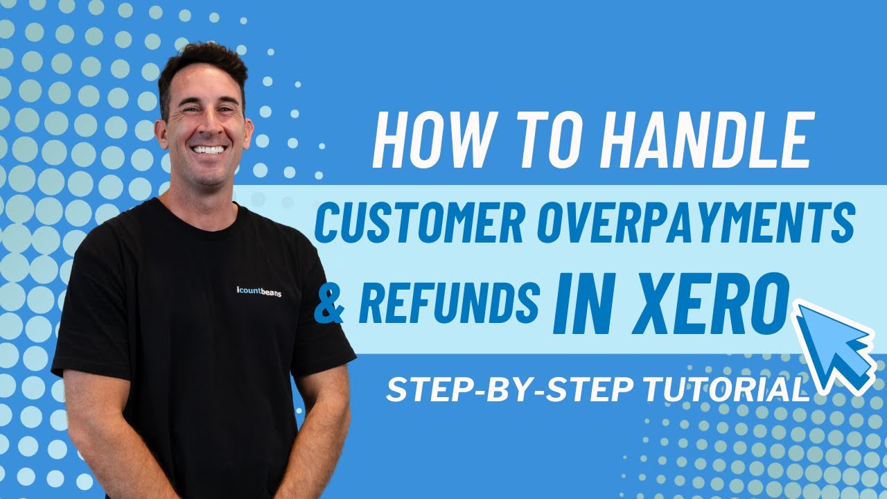How to Handle Customer Overpayments & Refunds in Xero | Step-by-Step ...