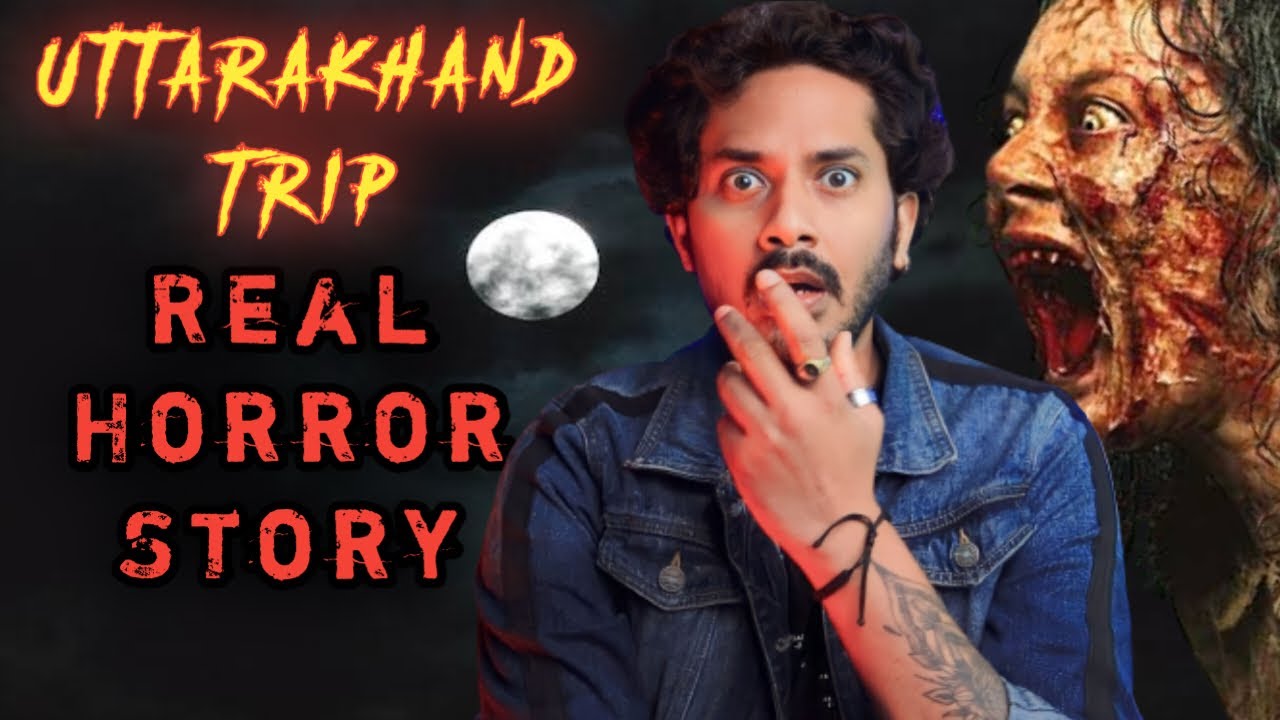 Uttarakhand Trip Real Horror Story | उत्तराखण्ड ट्रिप की सबसे भूतिया ...