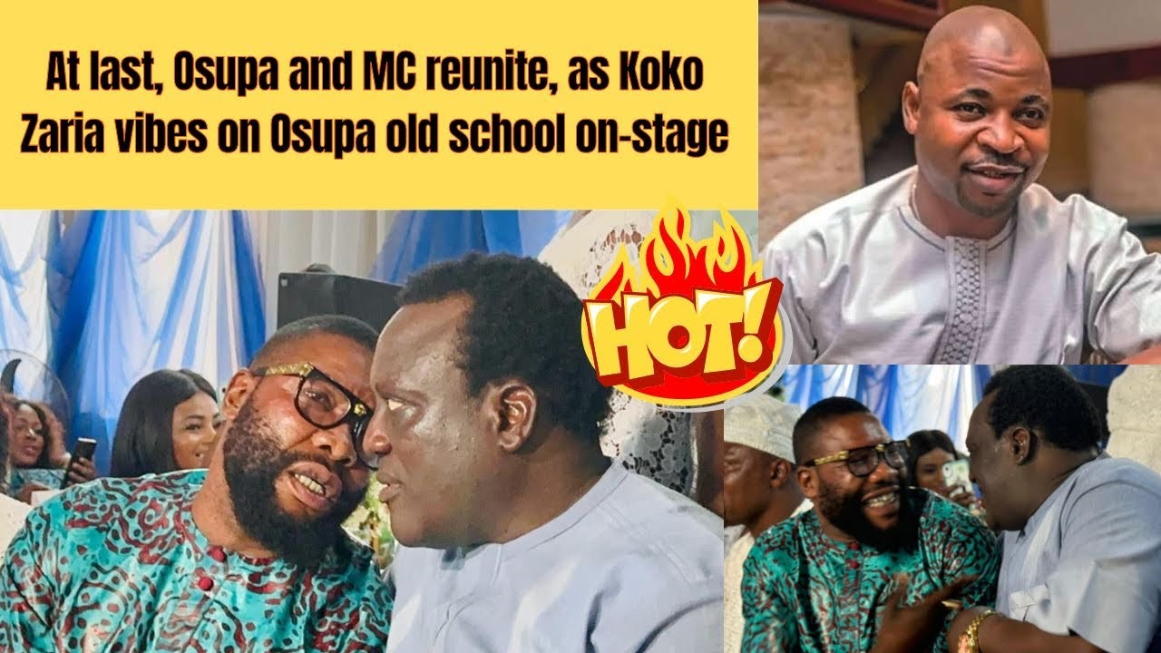 At last, Osupa and MC Re-unite, as Koko Zaria vibes on Osupa old school ...