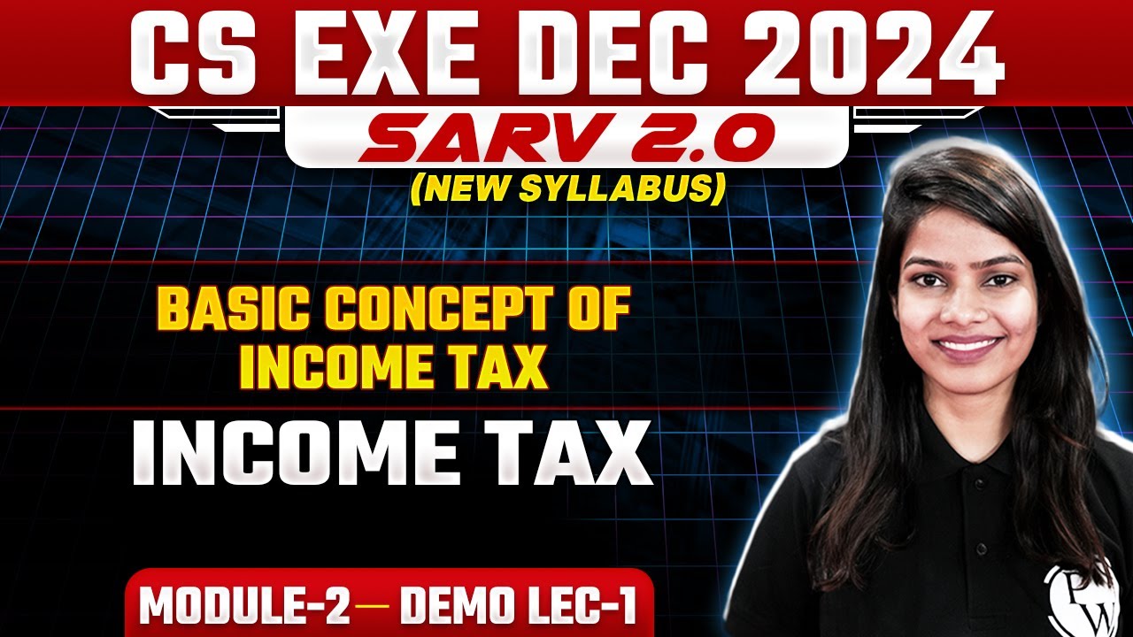 Basic Concept of Income Tax (Module 2) Income Tax | CS Exe Dec 2024 ...