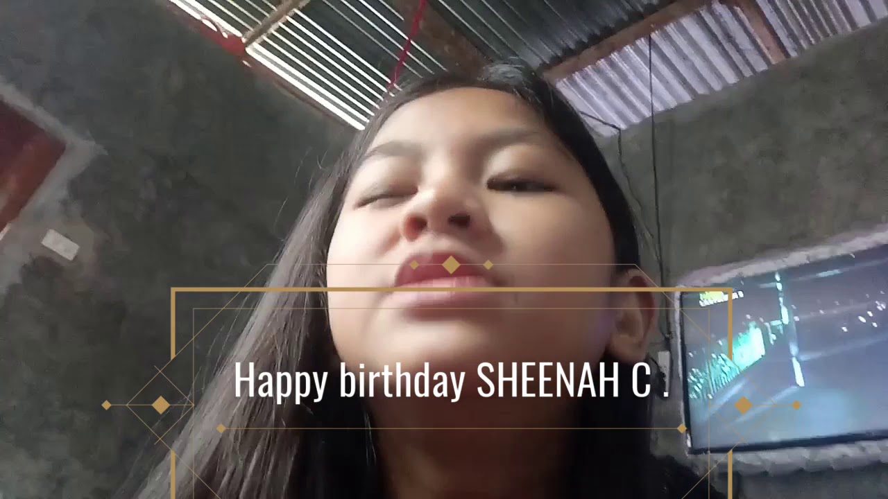 Happy birthday 😘😘😘😘😍SHEENAH C. - YouTube