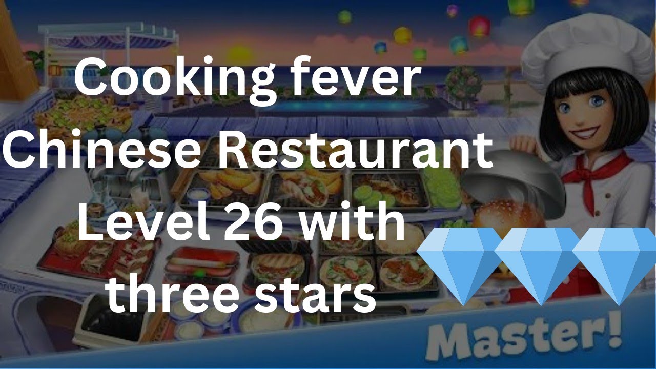 cooking fever Chinese restaurant level 26 with three stars - YouTube