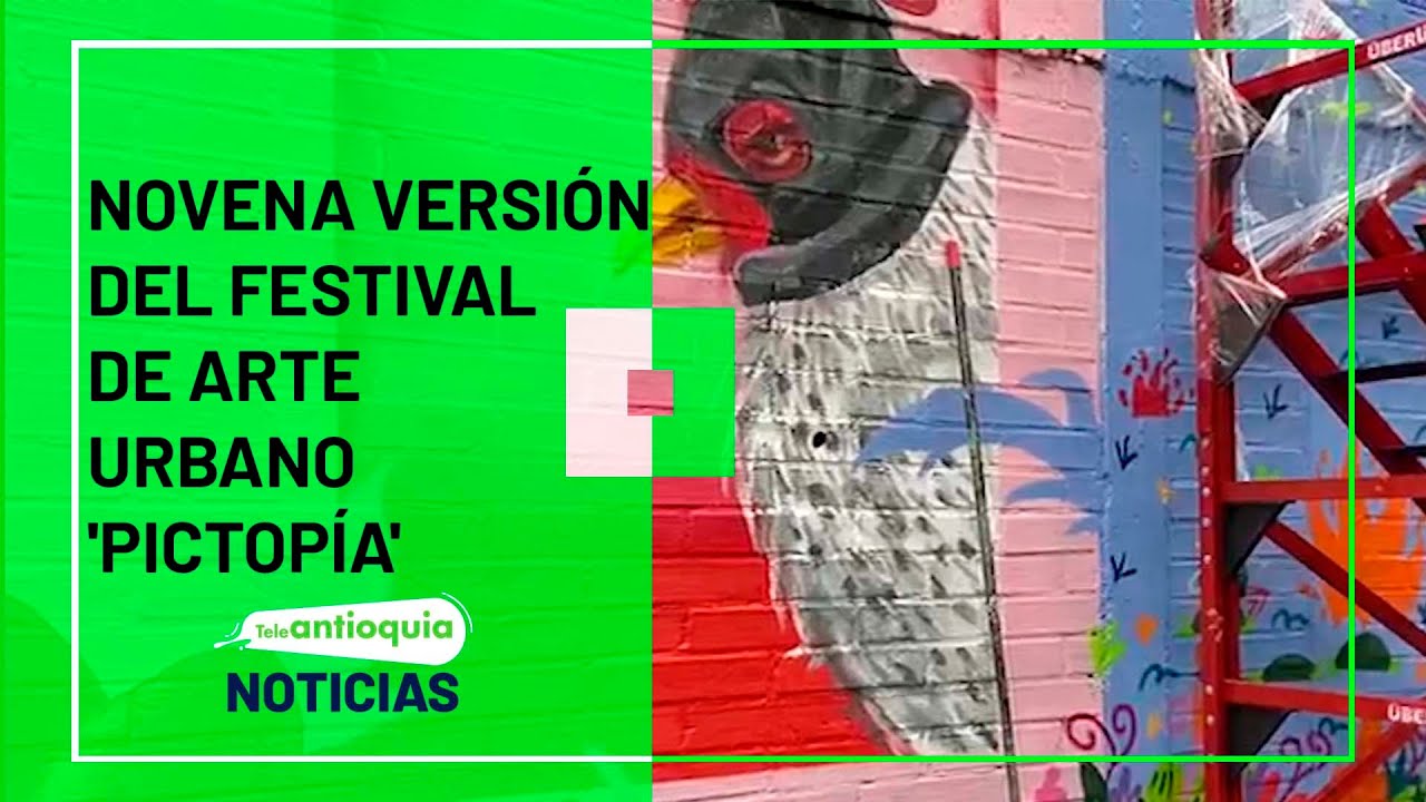 Novena versión del Festival de arte Urbano 'Pictopía' - Teleantioquia ...