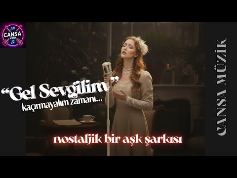 Gel Sevgilim/ Nostaljik bir aşk şarkısı arıyorsan ve o aşkı bekliyorsan dinleeeee/ Cansa Müzik/ByCan