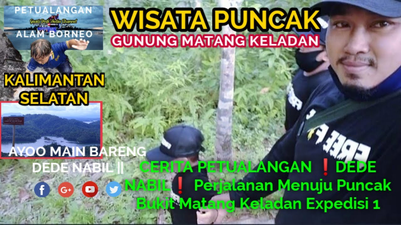 PERJALANAN MENUJU PUNCAK GUNUNG MATANG KELADAN WISATA KALSEL TIWINGAN ...