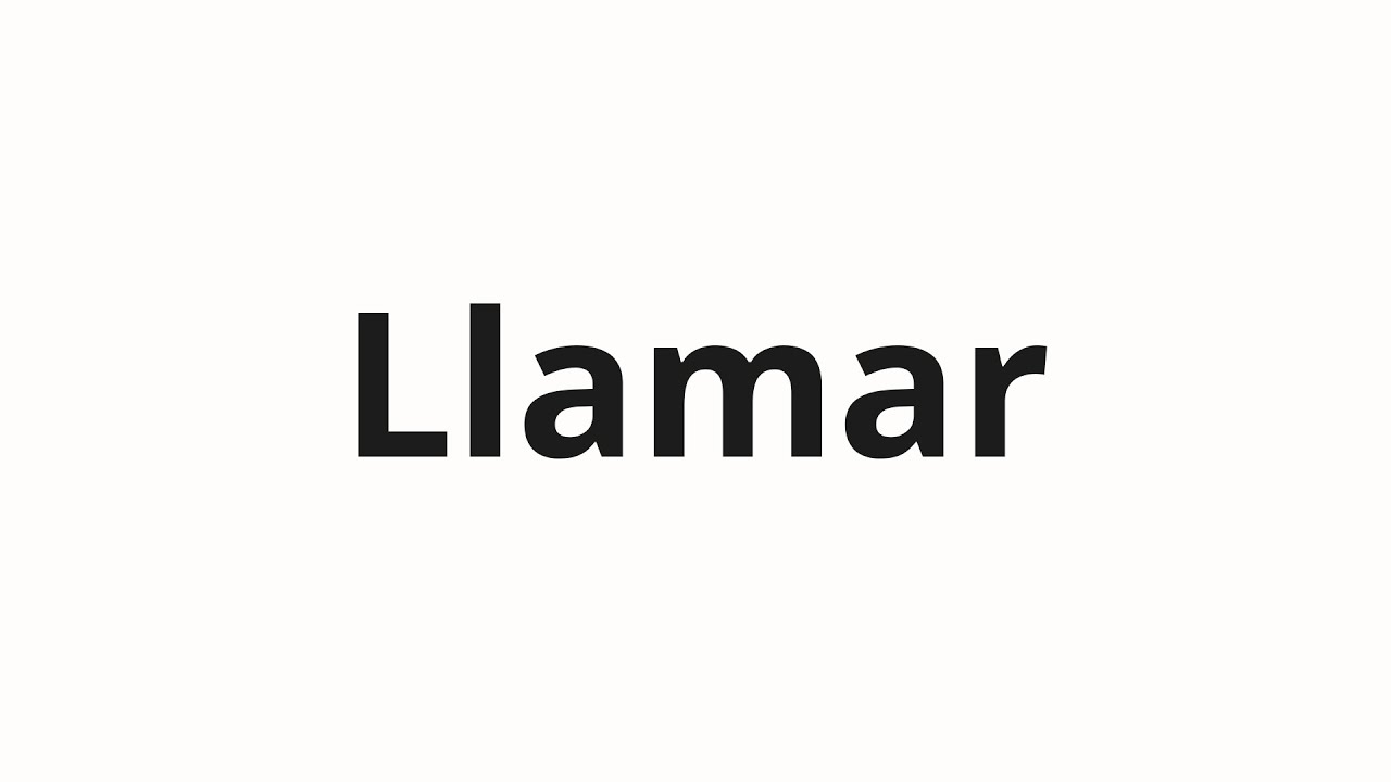 How to pronounce Llamar - YouTube