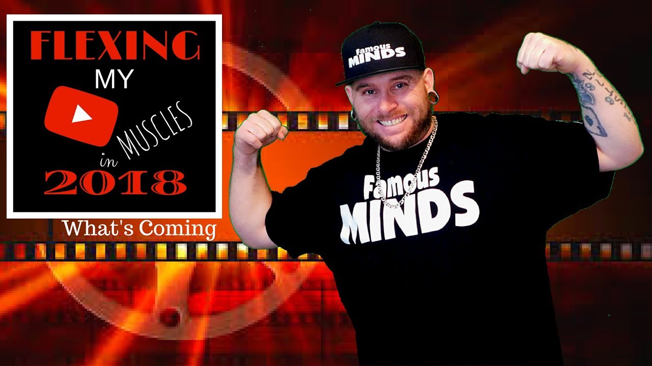Flexing my YOUTUBE muscles in 2018 - YouTube