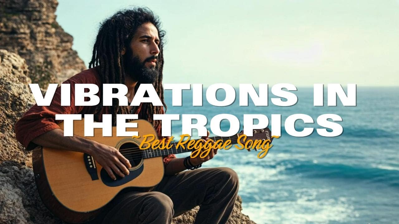 THE BEST REGGAE MUSIC VIBRATIONS IN THE TROPIC - YouTube