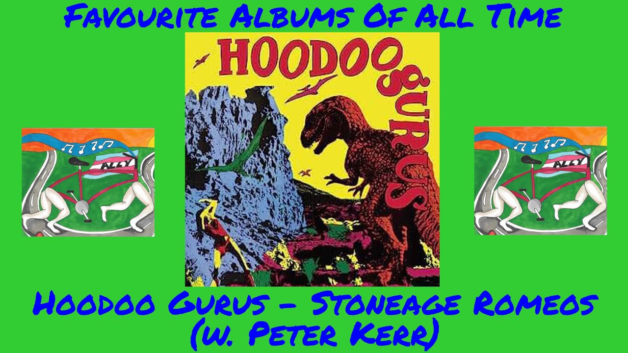 Favourite Albums Of All Time: Stoneage Romeos - Hoodoo Gurus (w. Peter ...