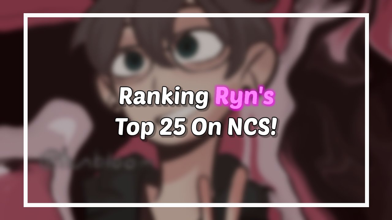 [#5] Ranking Ryn's Top 25 Favorite Songs On NCS! - YouTube
