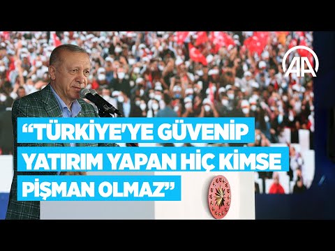 Cumhurbaşkanı Erdoğan: Türkiye'ye güvenip yatırım yapan hiç kimse pişman olmaz