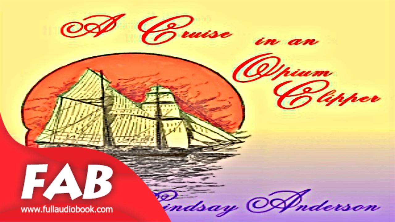 A Cruise in an Opium Clipper Full Audiobook by Lindsay ANDERSON by ...