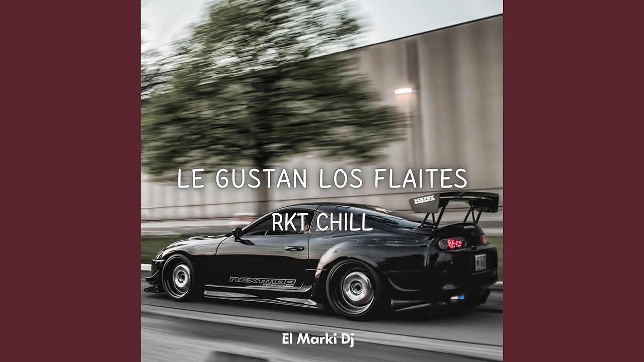 Le Gustan los Flaites - Rkt Chill - YouTube Music