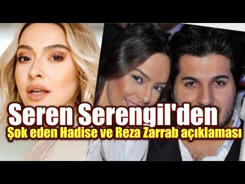 Seren Serengil'den şok eden Hadise ve Reza Zarrab açıklaması