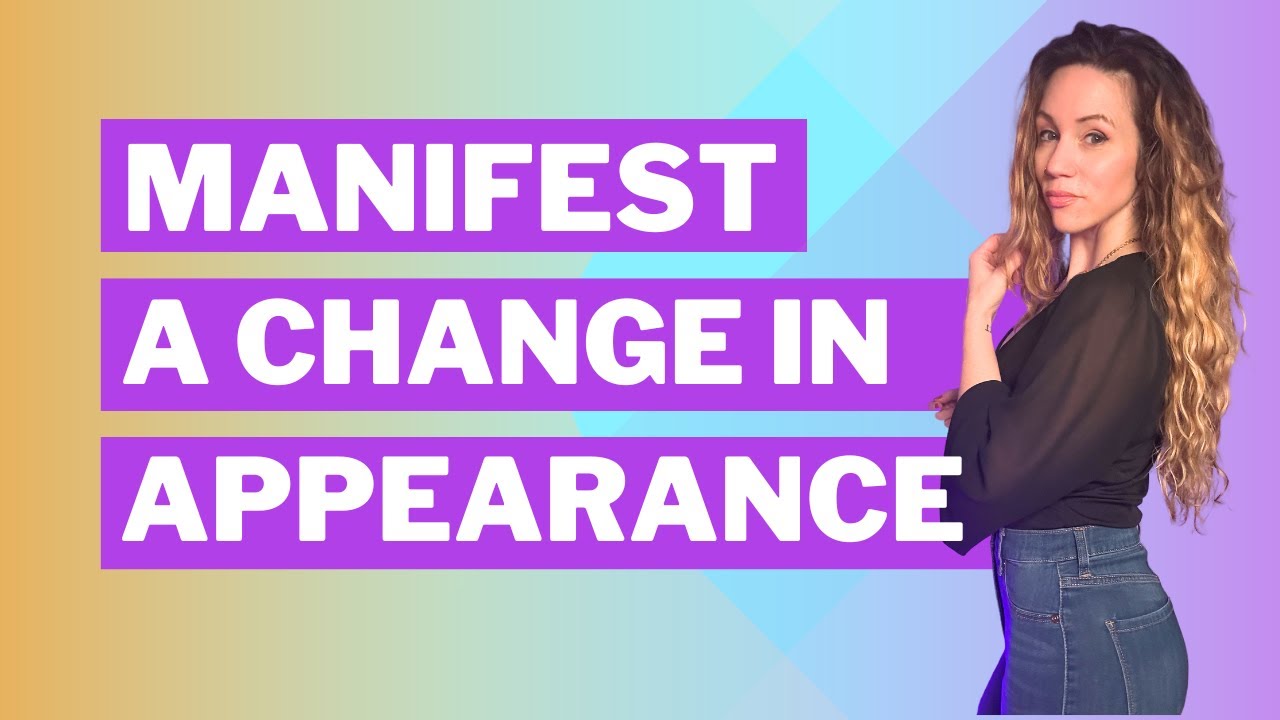 Change Your Physical Appearance by Shifting Your Self Concept - How I ...