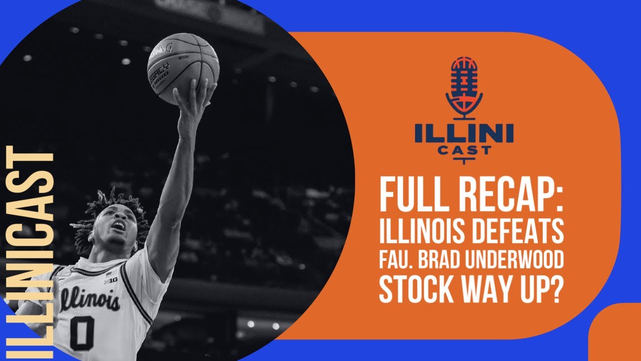 Ep 35: Full Recap Illinois beats FAU; Brad Underwood Stock Way Up ...
